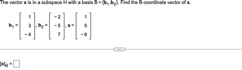 Solved The Vector X ﻿is In A Subspace H ﻿with A Basis