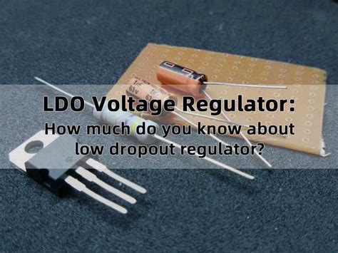 Ldo Voltage Regulator How Much Do You Know About Low Dropout Regulator