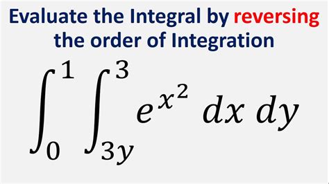 Evaluate The Integral By Reversing The Order Of Integration E X Dx Dy X Y To Y
