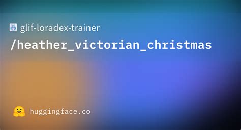 glif loradex trainer heather victorian christmas · hugging face