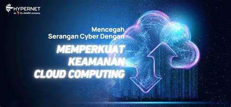 Cegah Serangan Cyber Dengan Memperkuat Keamanan Cloud Computing Hypernet