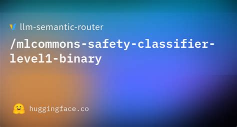 Llm Semantic Routermlcommons Safety Classifier Level1 Binary · Hugging
