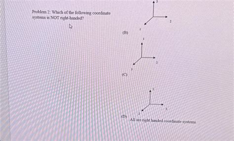 Solved Problem 2 Which Of The Following Coordinate Systems
