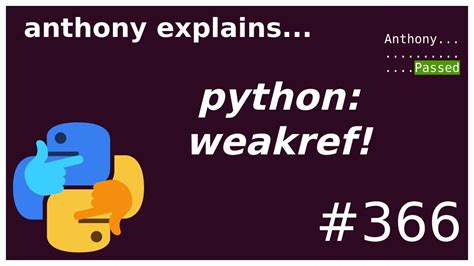 Python What Is Weakref Intermediate Advanced Anthony Explains