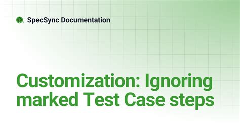 Customization Ignoring Marked Test Case Steps SpecSync Documentation