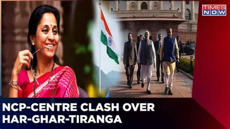 Har Ghar Tiranga Row Ncp Says This Is Not A Current Govt Initiative