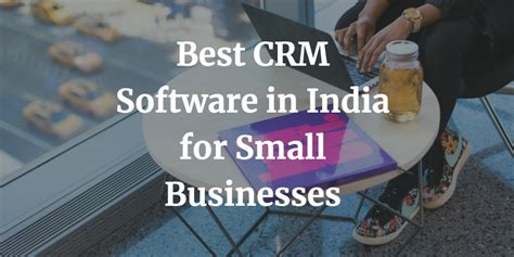 Best 13 Crm Software In India For Small Businesses Nwb