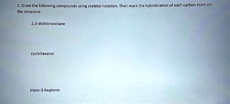 Solved Draw The Following Compounds Using Skeletal Notation Then Mark The Hybridization Of