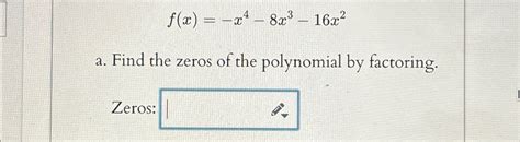 Solved F X X4 8x3 16x2a ﻿find The Zeros Of The Polynomial