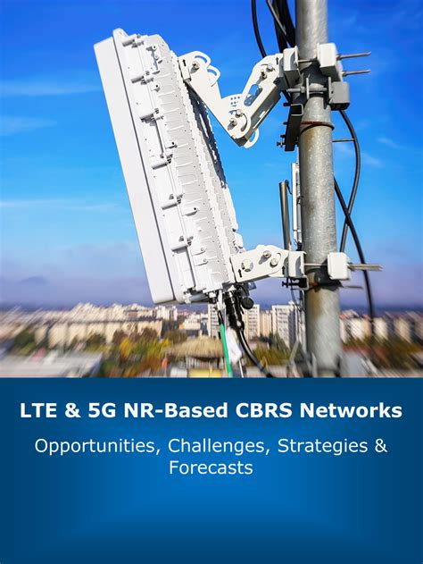 Lte And 5g Nr Based Cbrs Networks 2020 2030 Opportunities Challenges Strategies And Forecasts
