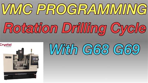 VMC Programming Rotation Drilling Cycle With G68 And G69 Rotation