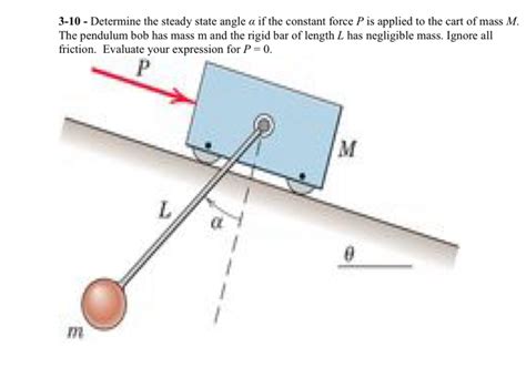 3 10 Determine The Steady State Angle A If The Constant Force P Is Applied To The Cart Of Mass