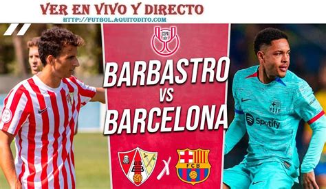 Barcelona Vs Ud Barbastro Hoy Ver En Vivo Y En Directo Hora Y Cómo Ver