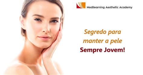 Segredo Para Manter A Pele Sempre Jovem Medilearning Aesthetic Academy