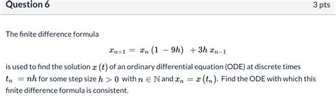 Solved Question 6 3 Pts The Finite Difference Formula Xn 1