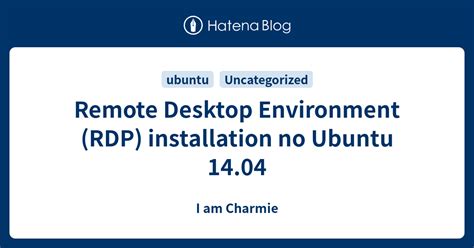 Remote Desktop Environment RDP Installation No Ubuntu 14 04 I Am