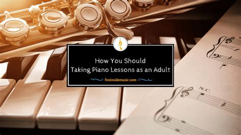 How You Should Taking Piano Lessons As An Adult Fire Inside Music