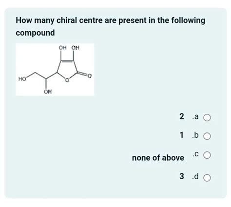 How many chiral centre are present in the following compound HO OH OH OH O 2 a 1 b none of above ...