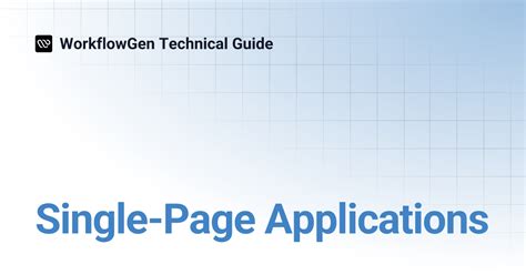 Single Page Applications Workflowgen Technical Guide