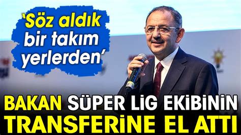 Bakan Süper Lig kulübünün transferine el attı Söz aldık bir takım yerlerden