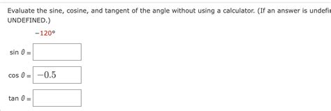 Solved Evaluate The Sine Cosine And Tangent Of The Angle
