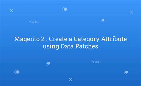 Magento 2 Create A Category Attribute Using Data Patches