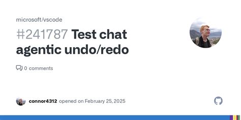 Test Chat Agentic Undo Redo · Issue 241787 · Microsoft Vscode · Github