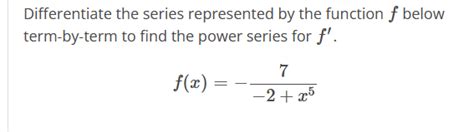 Solved Differentiate The Series Represented By The Function