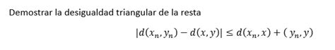 Solved Demostrar La Desigualdad Triangular De La Chegg