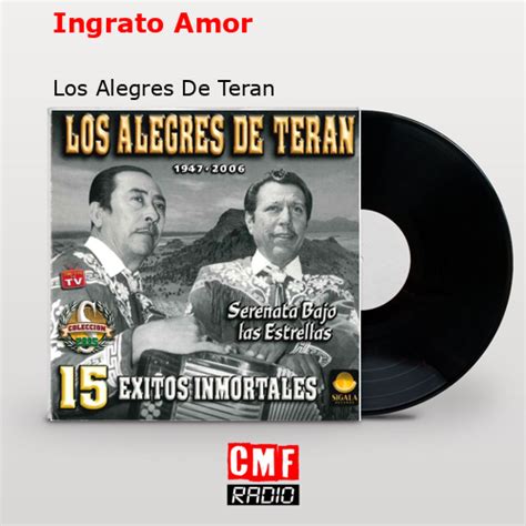 La historia y el significado de la canción Ingrato Amor Los Alegres De Teran