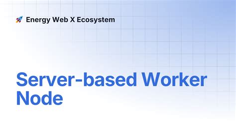 Server Based Worker Node Energy Web X Ecosystem