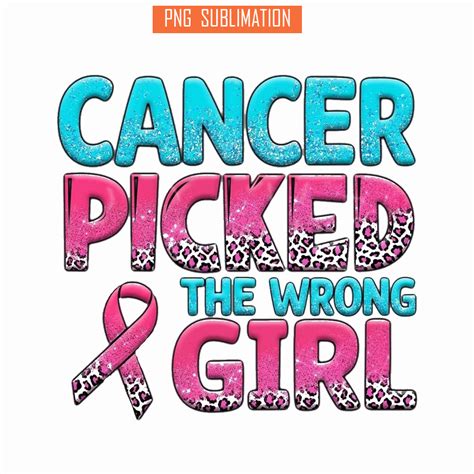 Cancer Picked The Wrong Girl Png Inspire Uplift