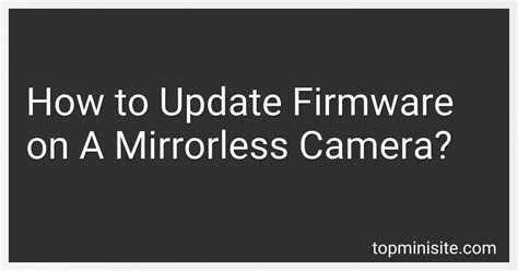 How To Update Firmware On A Mirrorless Camera In