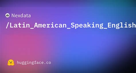 Nexdata Latin American Speaking English Speech Data By Mobile Phone Datasets At Hugging Face