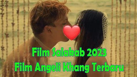 Nonton Film Salakab 2023 Klik Di Sini Film Angeli Khang Terbaru Viral Berikut Sinopsis Film