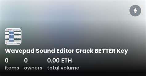 Wavepad Sound Editor Crack BETTER Key Collection OpenSea