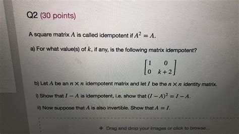 Solved Q Points A Square Matrix A Is Called Idempotent Chegg