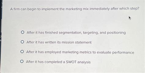 Solved A Firm Can Begin To Implement The Marketing Mix