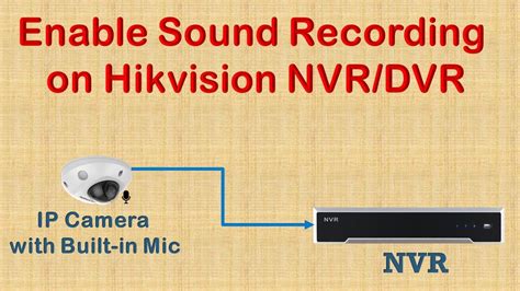 Hikvision Audio Mic Setup How To Enable Sound Recording On Cameras