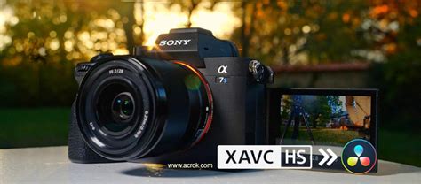 Import K Xavc Hs From Sony A S Iii To Davinci Resolve