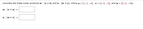 Solved Calculate The Triple Scalar Products W⋅v×u And
