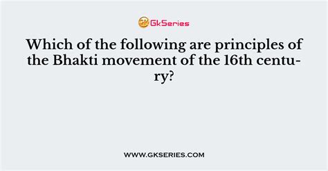 Which Of The Following Are Principles Of The Bhakti Movement Of The