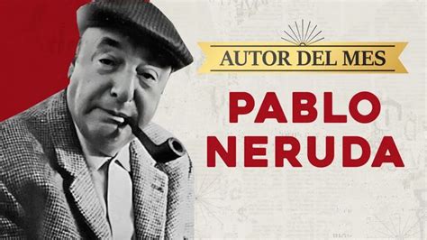 Pablo Neruda Por Qué Ocultó Su Nombre Real Cómo Eligió Su Seudónimo Y