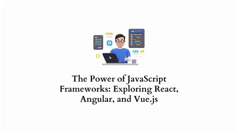 The Power Of Javascript Frameworks Exploring React Angular And Vuejs Learnwoo
