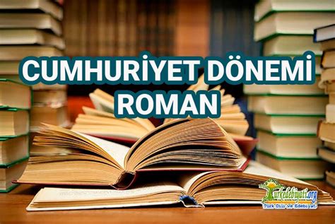 Cumhuriyet Dönemi Türk Edebiyatında Roman Türk Dili ve Edebiyatı