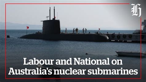 Labour And National On Australias Nuclear Submarines