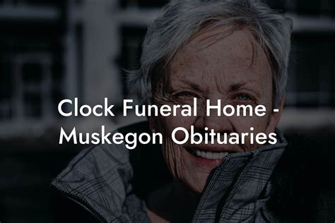 Clock Funeral Home Muskegon Obituaries Eulogy Assistant