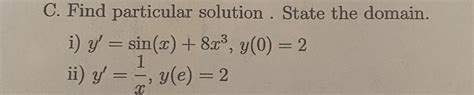 Solved C. Find particular solution. State the domain. i) | Chegg.com