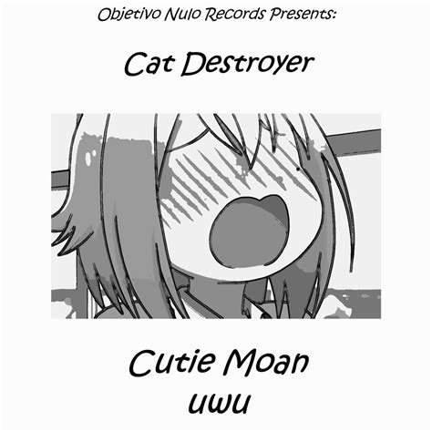Cutie Moan Uwu Cat Destroyer