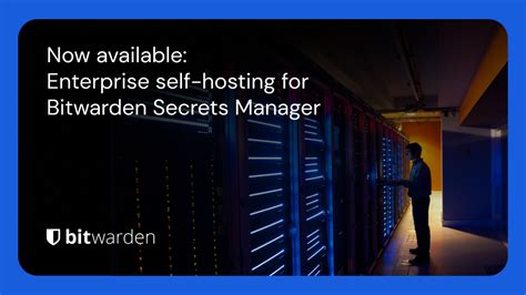 Now Available Enterprise Self Hosting For Bitwarden Secrets Manager